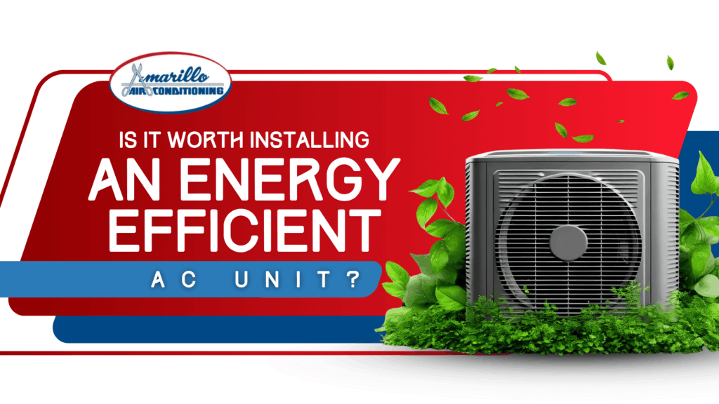 Is It Worth Installing an Energy-Efficient AC Unit? - Amarillo Air